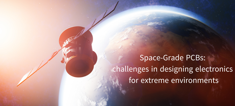 Space-Grade PCBs: challenges in designing electronics for extreme ...