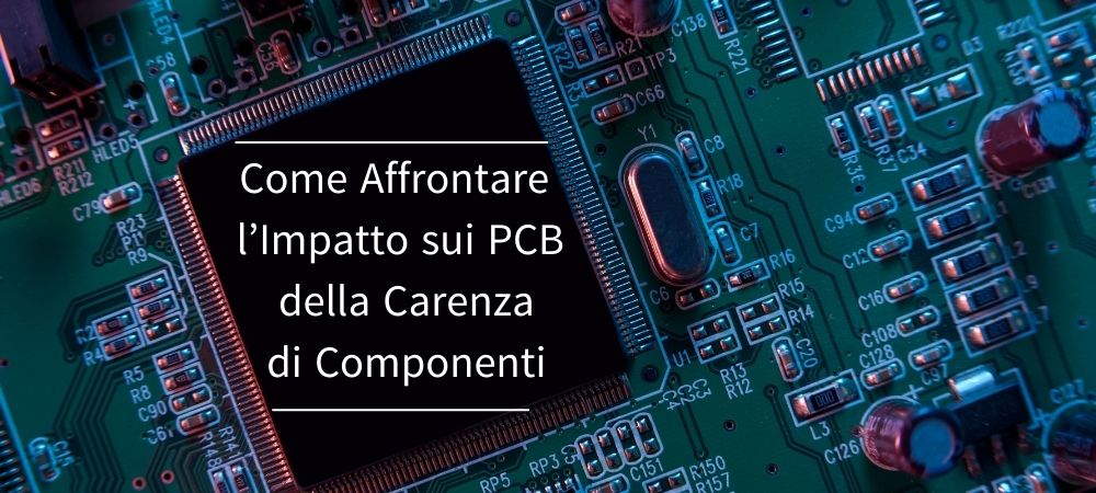 Come Affrontare l’Impatto sui PCB della Carenza di Componenti