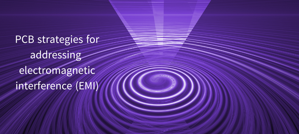 PCB strategies for addressing electromagnetic interference (EMI)