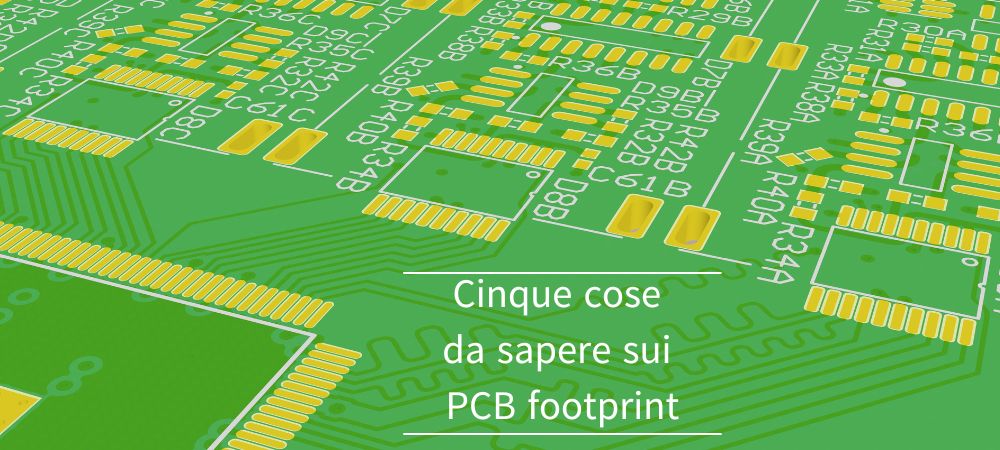 Cinque cose da sapere sui PCB footprint